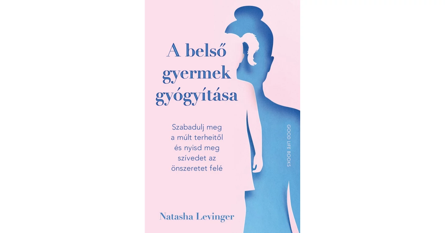 A belső gyermek gyógyítása - goodlifebooks.hu